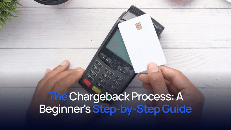 The Chargeback Process: A Beginner's Step-by-Step Guide